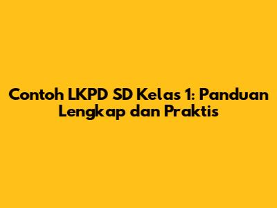 Contoh LKPD SD Kelas 1: Panduan Lengkap Dan Praktis