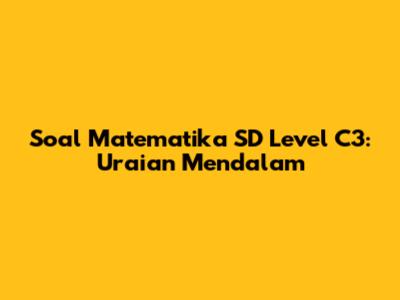Soal Matematika SD Level C3: Uraian Mendalam