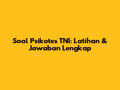 Soal Psikotes TNI: Latihan & Jawaban Lengkap